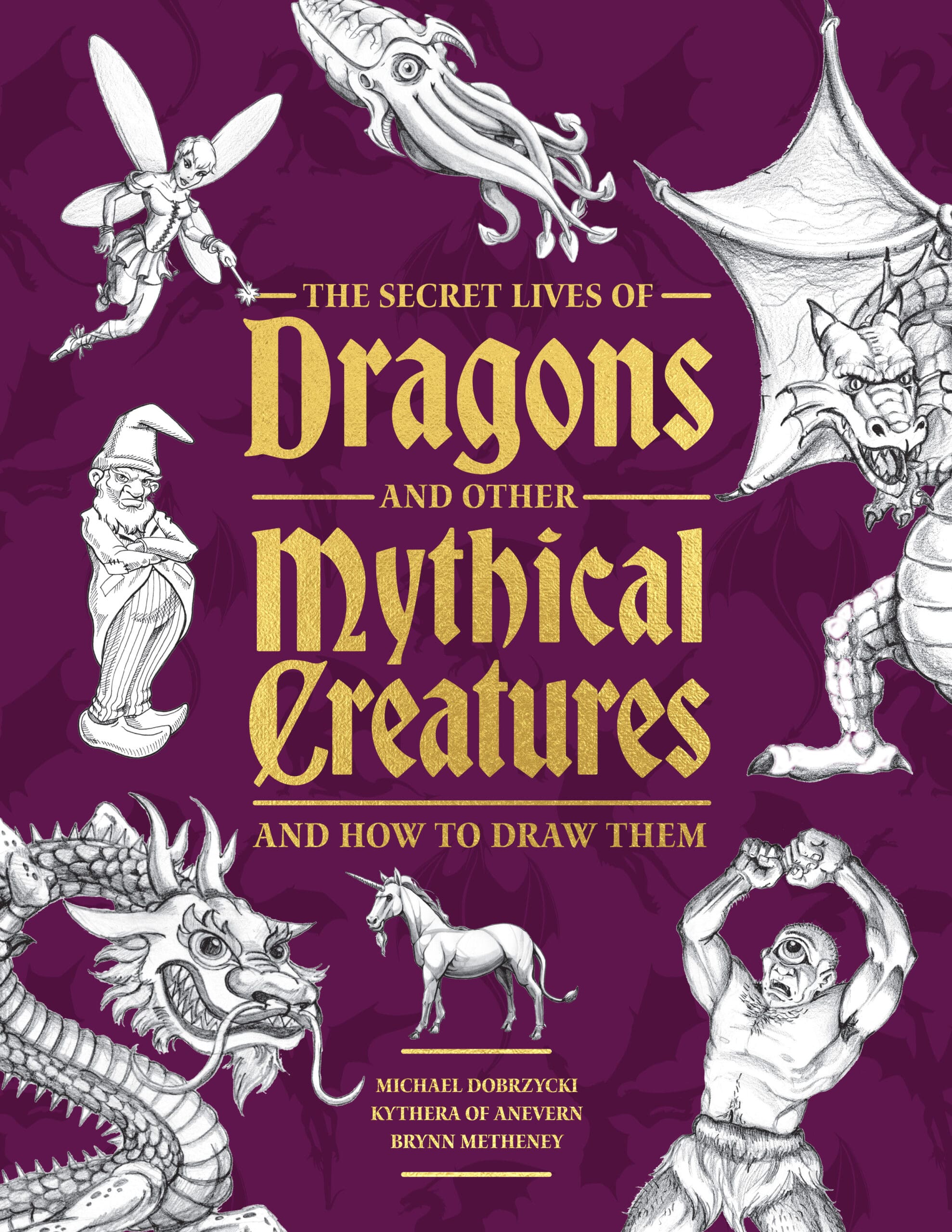 The Secret Lives of Dragons and Other Mythical Creatures - Walter Foster